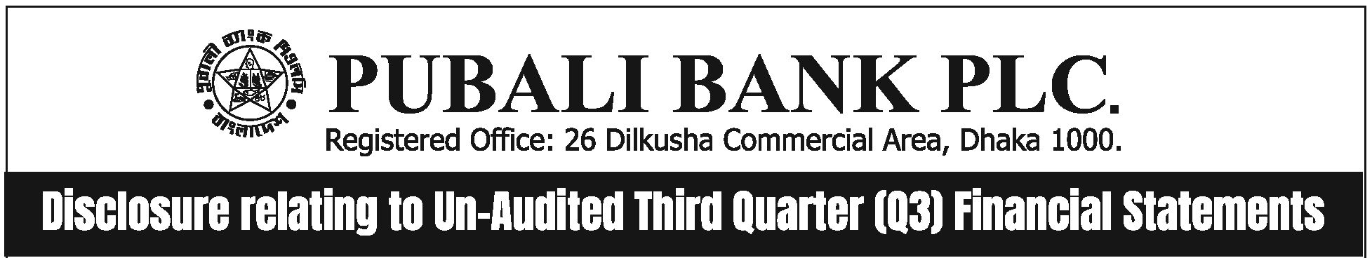 Disclosure relating to Un-Audited Third Quarter (Q3) Financial Statements Of Pubali Bank PLC ...